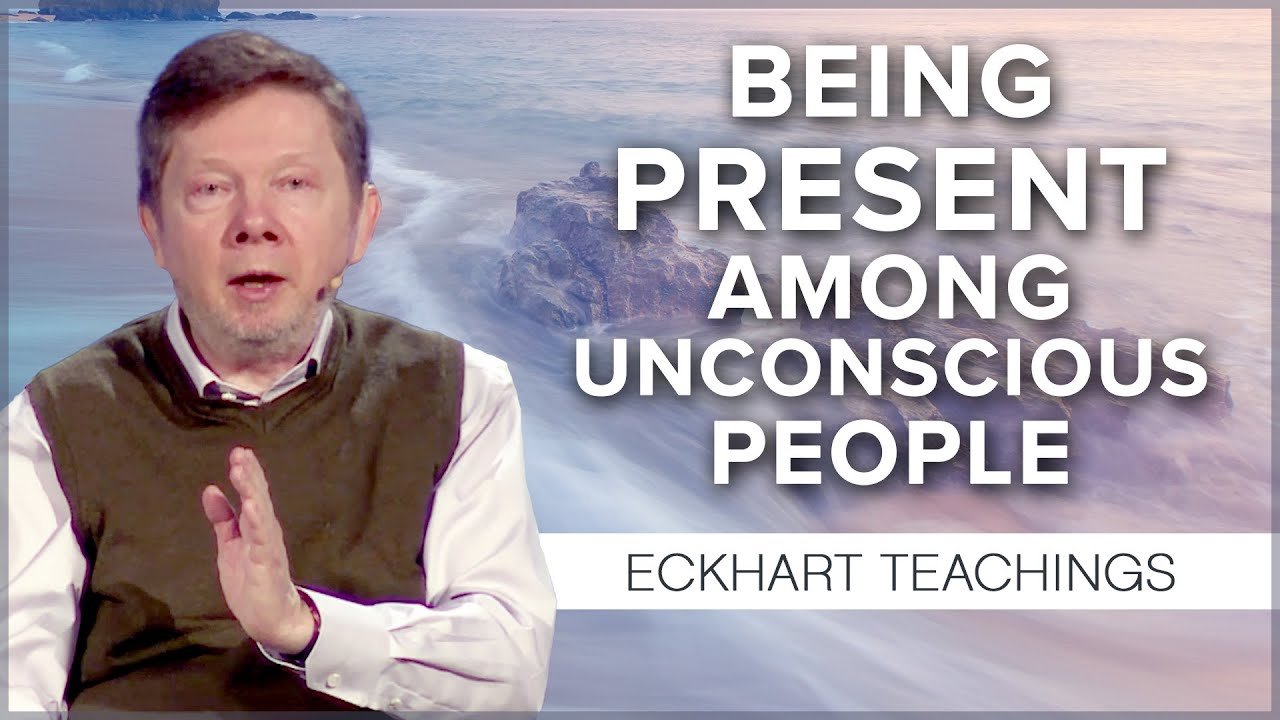 How to Maintain Presence among Unconscious People | Eckhart Tolle - The ...